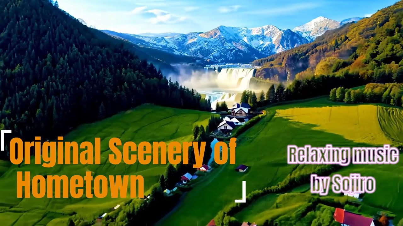 Relaxing Music, Beautiful Scenery🌿 Original Scenery of Hometown by ...