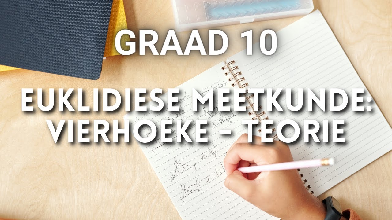 Graad 10 Euklidiese Meetkunde #8: Vierhoeke - Teorie vir Belangrike ...