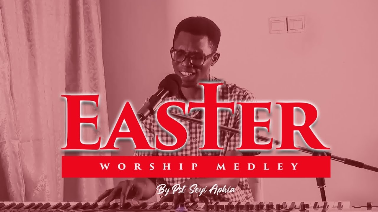 EASTER WORSHIP MEDLEY by Pst Seyi Aphia - YouTube