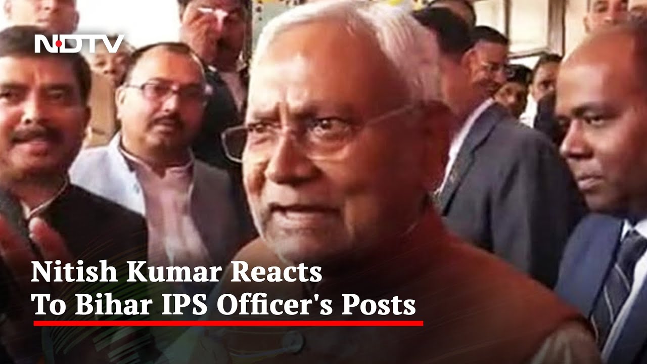 "Tweeting Not Your Job": Nitish Kumar Reacts To Bihar IPS Officer's ...