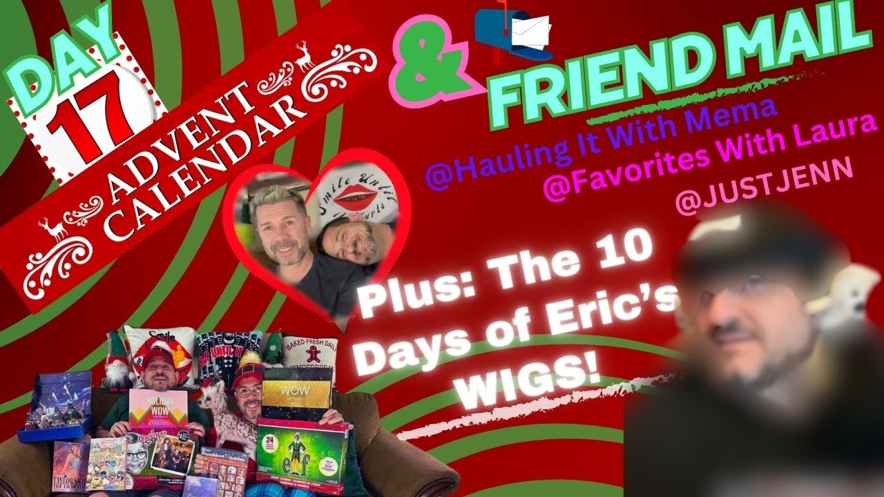 DAY #17 of ADVENT CALENDARS &10 Days of ERIC'S WIGS Plus Jenn, Tammy ...