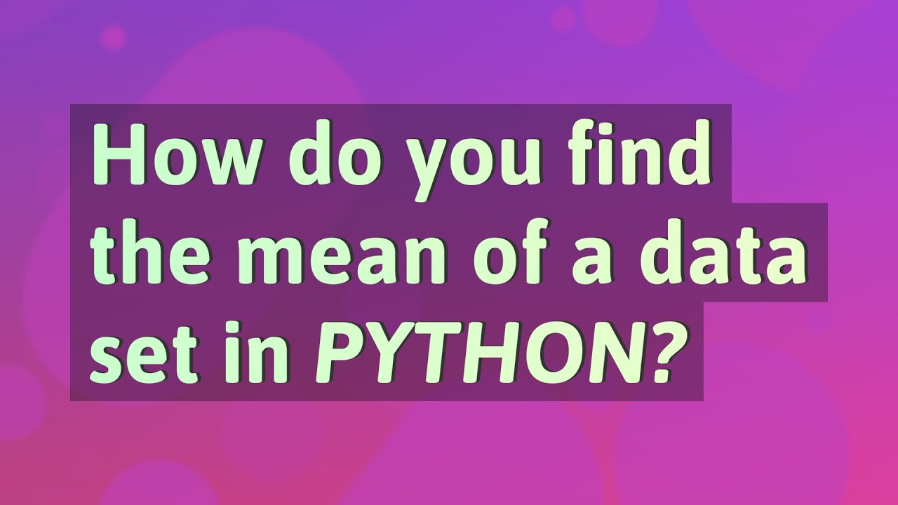 How Do You Find The Mean Of A Data Set In Python YouTube How Do You Find The Mean Of A Data Set In Python YouTube
