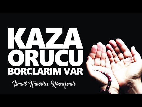 KAZA ORUCU BORÇLARIM VAR - İsmail Hünerlice Hocaefendi