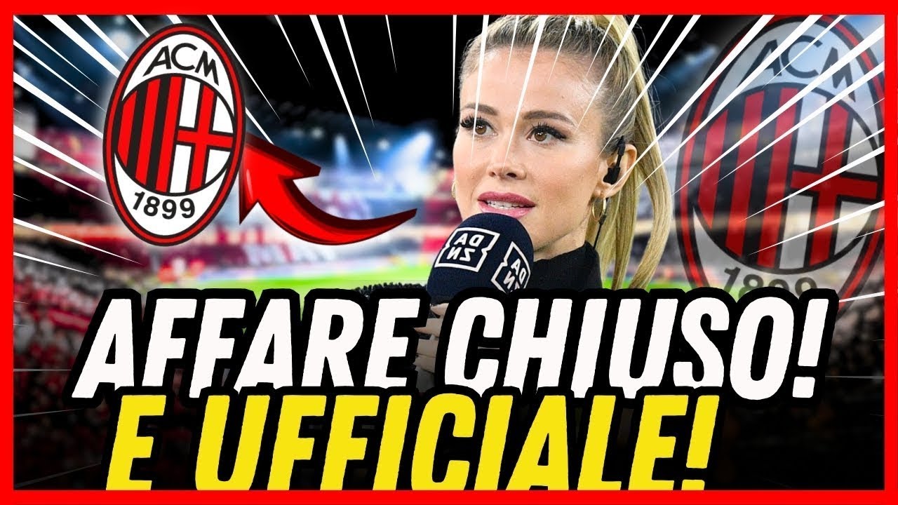 CONFERMATO AL 100%! HA FIRMATO CON IL MILAN! NESSUNO SE LO ASPETTAVA ...