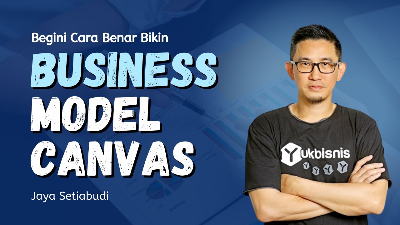 Cara Membuat Bisnis Model Canvas Yang Baik dan Benar | Jaya Setiabudi ...