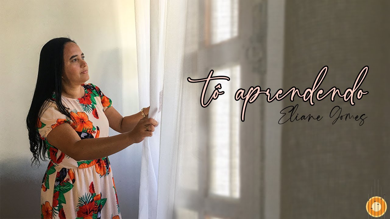 Eliane Gomes | Tô Aprendendo [Clipe Oficial] - YouTube