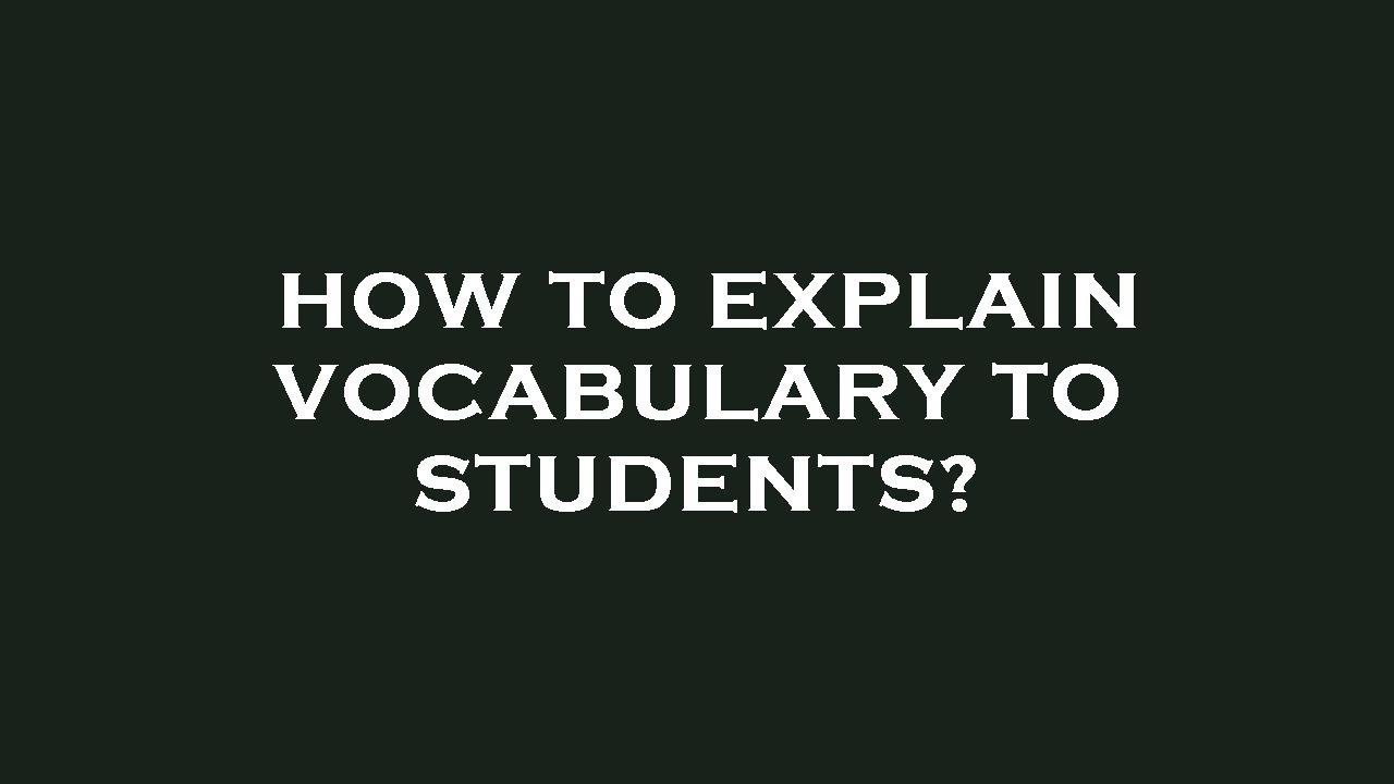 How to explain vocabulary to students? - YouTube