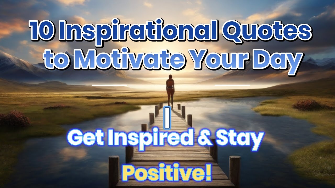 10 Inspirational Quotes to Motivate Your Day | Get Inspired & Stay ...