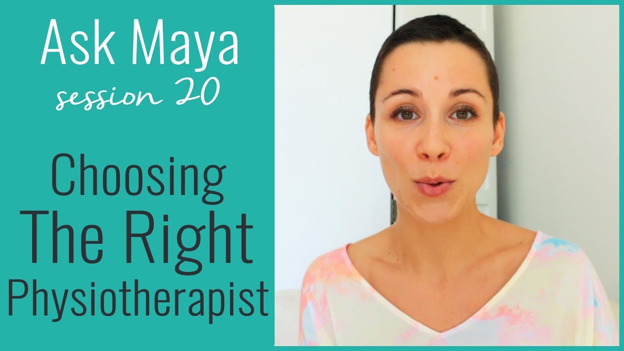 Ask Maya 20 - How To Choose The Right Physical Therapist For Your ...