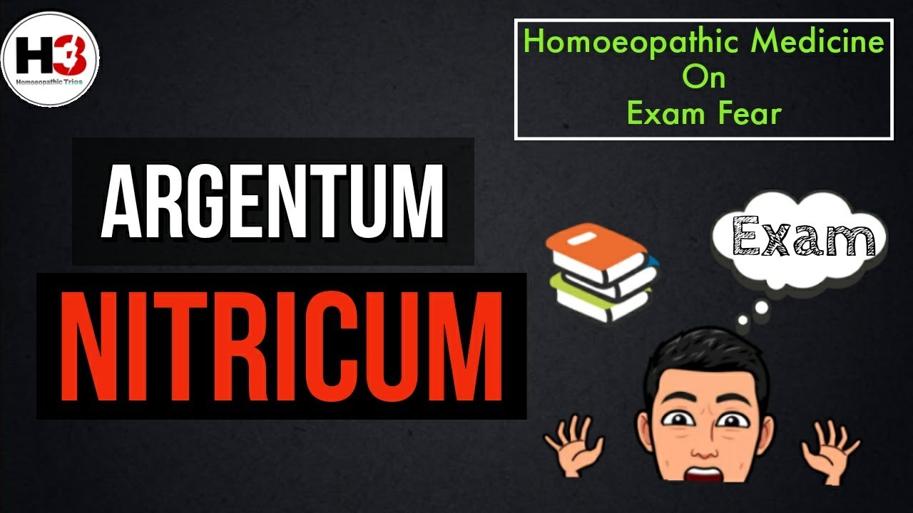ARGENTUM NITRICUM - A HOMOEOPATHIC MEDICINE FOR EXAMINATION FEAR ...