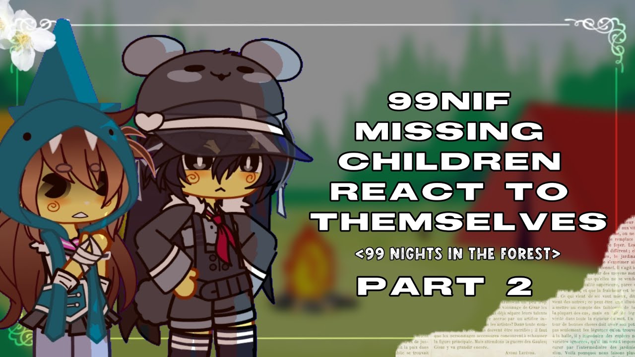 🌳🦌 ⋆˙ || 99nif Missing children react to themselves Pt.2 || 99 Nights ...
