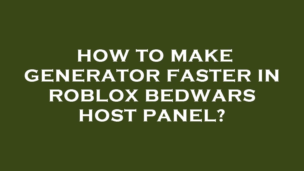 How to make generator faster in roblox bedwars host panel? - YouTube