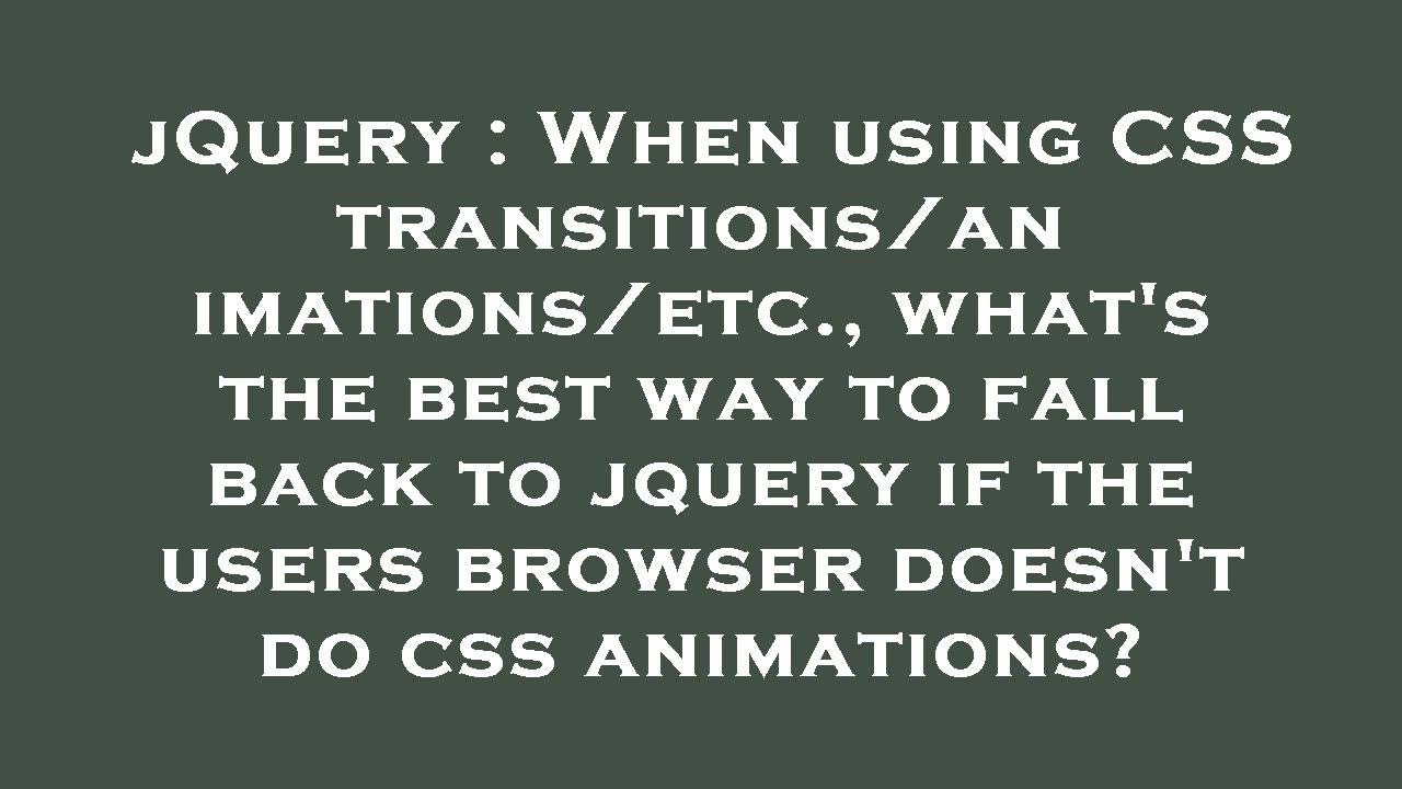 Jquery When Using Css Transitionsanimationsetc Whats The Best
