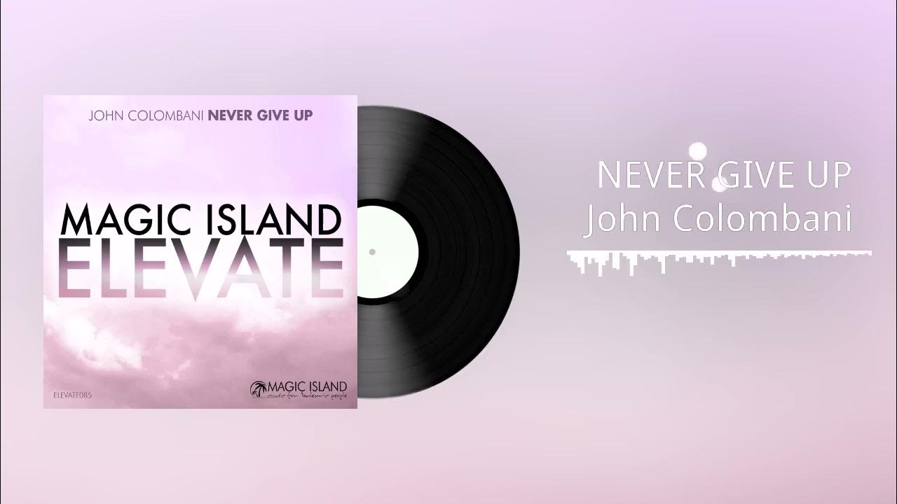John Colombani - Never Give Up (Extended Mix) [ Magic Island Elevate ] - YouTube
