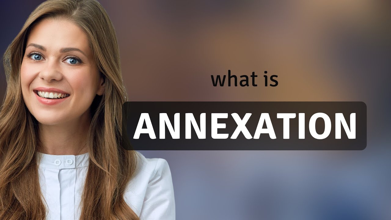 Annexation | what is ANNEXATION meaning - YouTube
