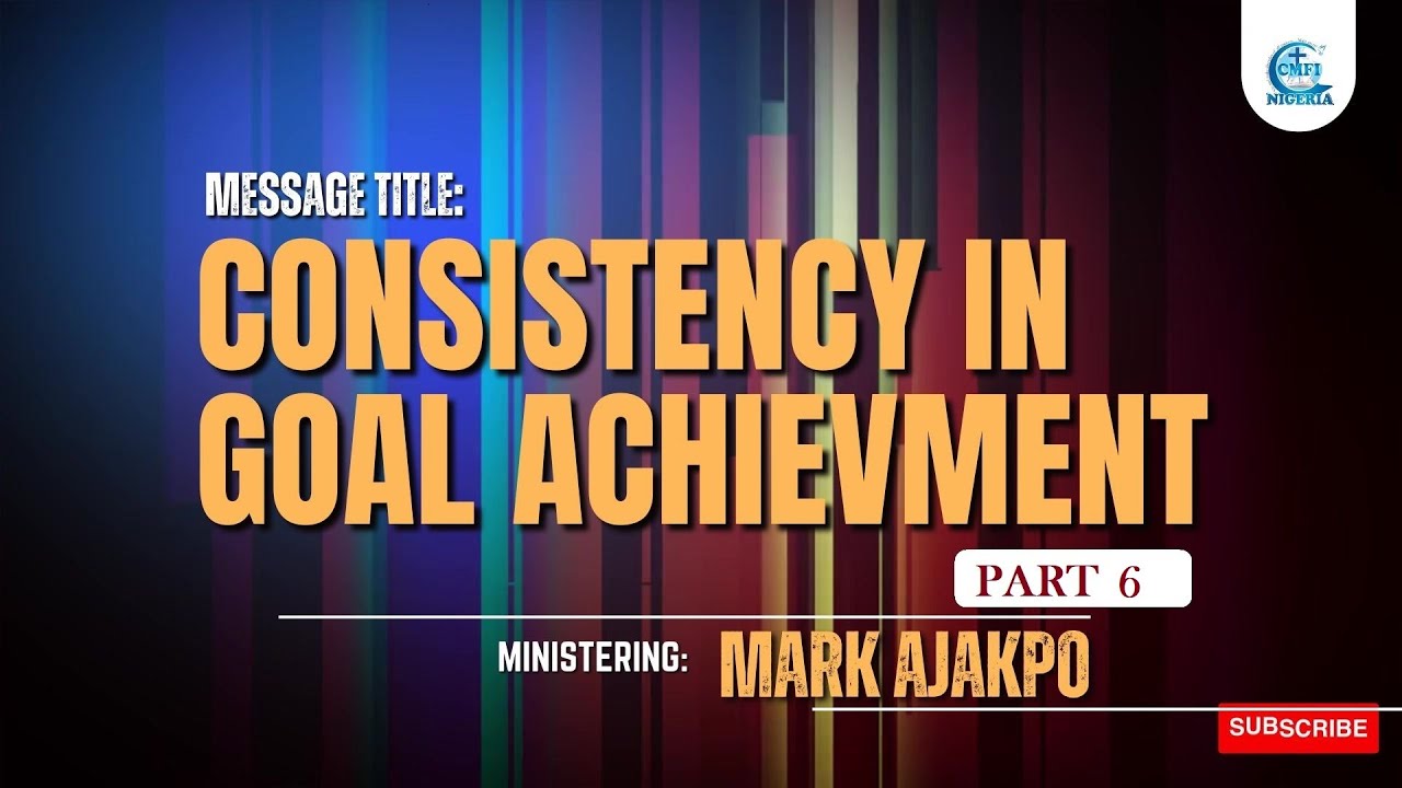 CONSISTENCY IN GOAL ACHIEVEMENT - PART 6 - YouTube