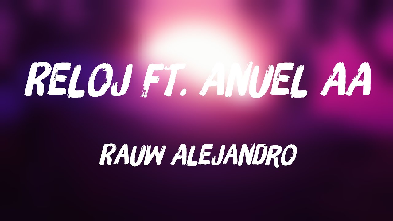 Reloj ft. Anuel AA - Rauw Alejandro (Lyrics Video) 💫 - YouTube