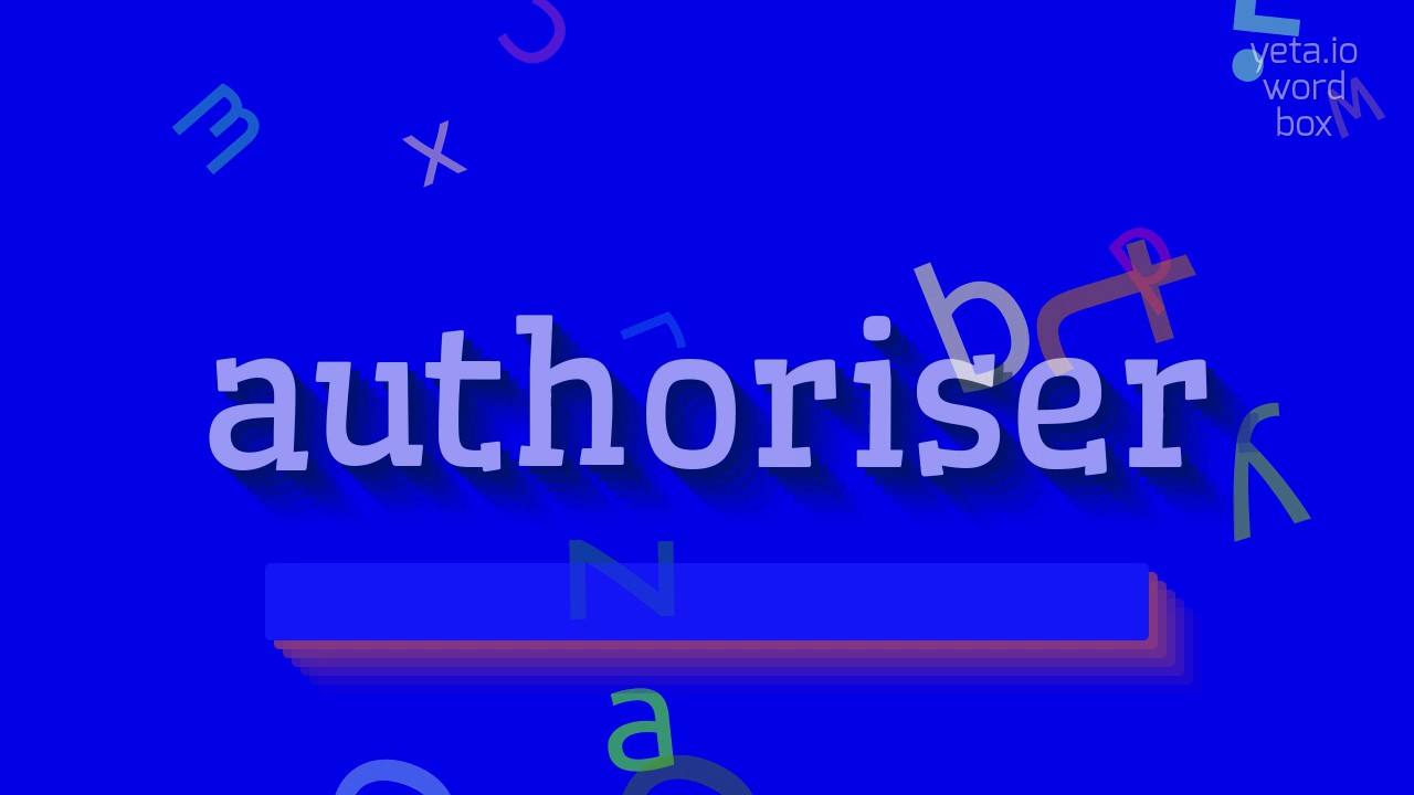How to say "authoriser"! (High Quality Voices) - YouTube
