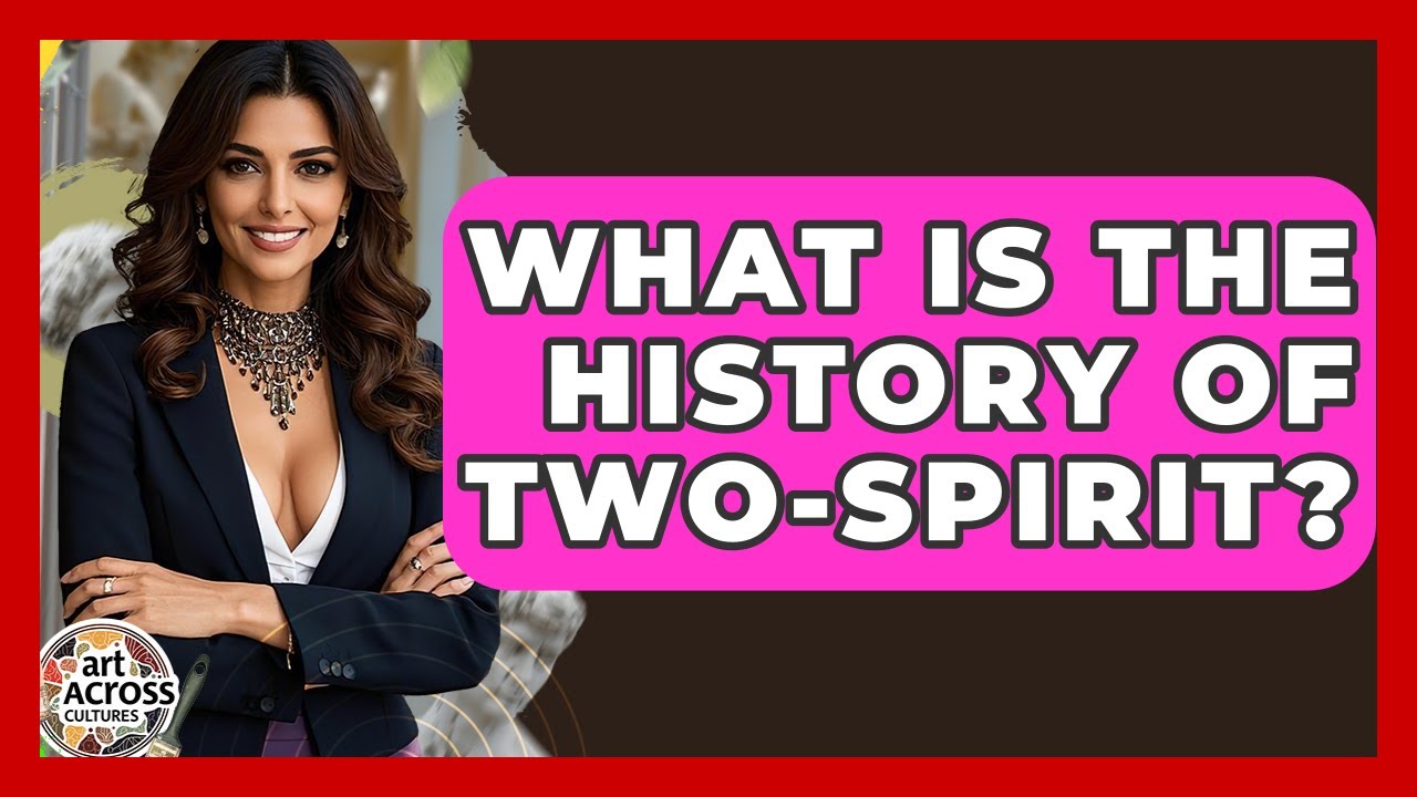 What Is The History Of Two-spirit? - Art Across Cultures - YouTube