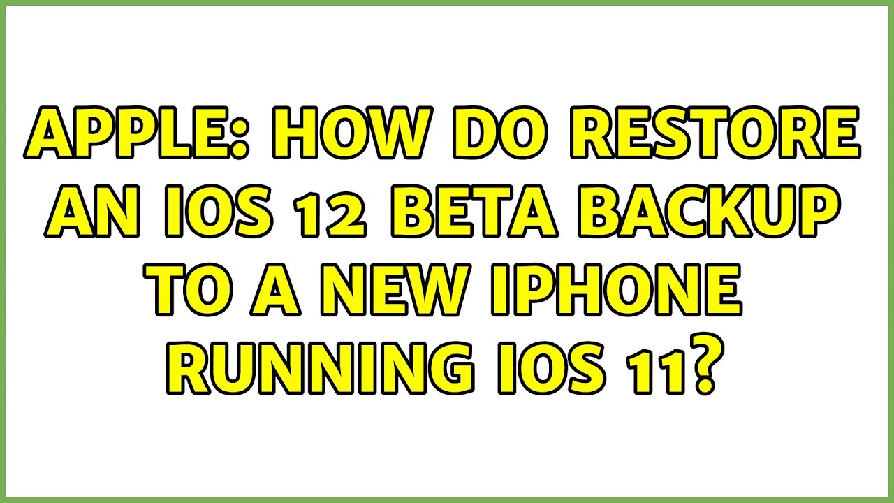 Apple: How do restore an iOS 12 beta backup to a new iPhone running iOS ...