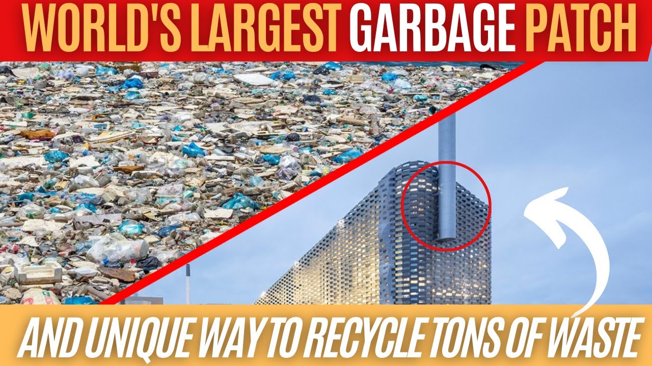 World's Largest Garbage Patch and Unique way to recycle Tons of Waste ...