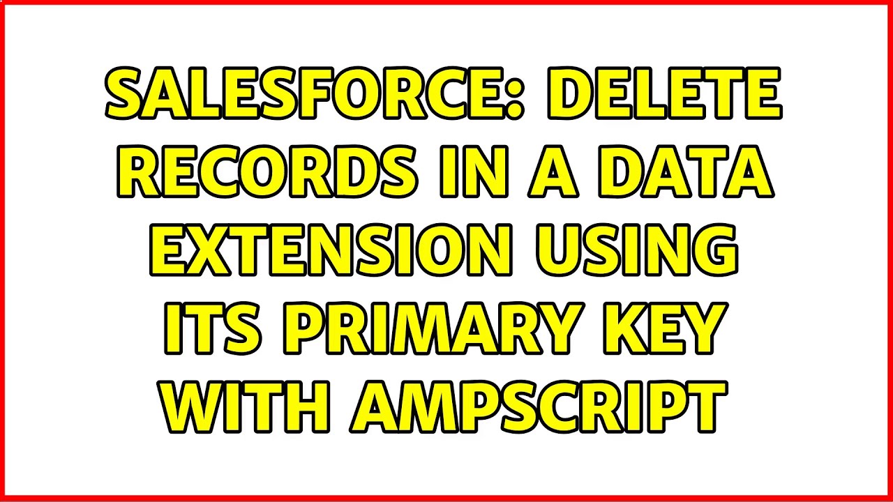 Salesforce Delete Records In A Data Extension Using Its Primary Key Salesforce Delete Records In A Data Extension Using Its Primary Key