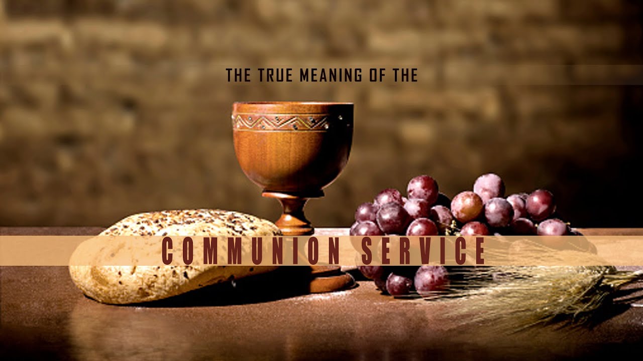 THE TRUE MEANING OF THE COMMUNION SERVICE - YouTube
