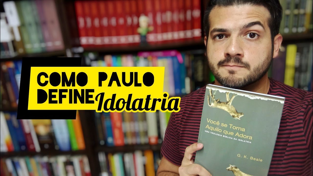 Como Paulo Define Idolatria? | Livro Você se torna aquilo que Adora ...