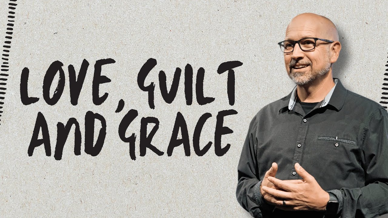 Love, Guilt and Grace | Jesus Loves Me - YouTube