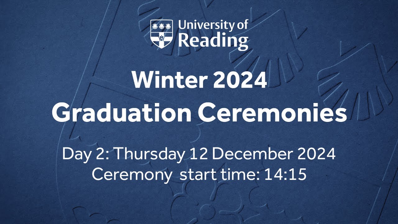 University of Reading Winter Graduation Ceremony: Thursday 12 December ...