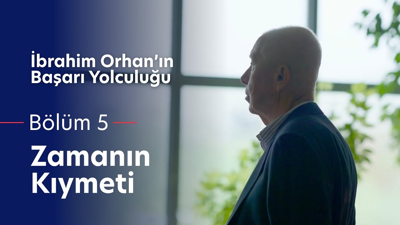 İbrahim Orhan'ın Başarı Yolculuğu: Bölüm 5 - Zamanın Kıymeti - YouTube