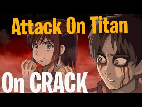 Attack On Titan On Crack - YouTube