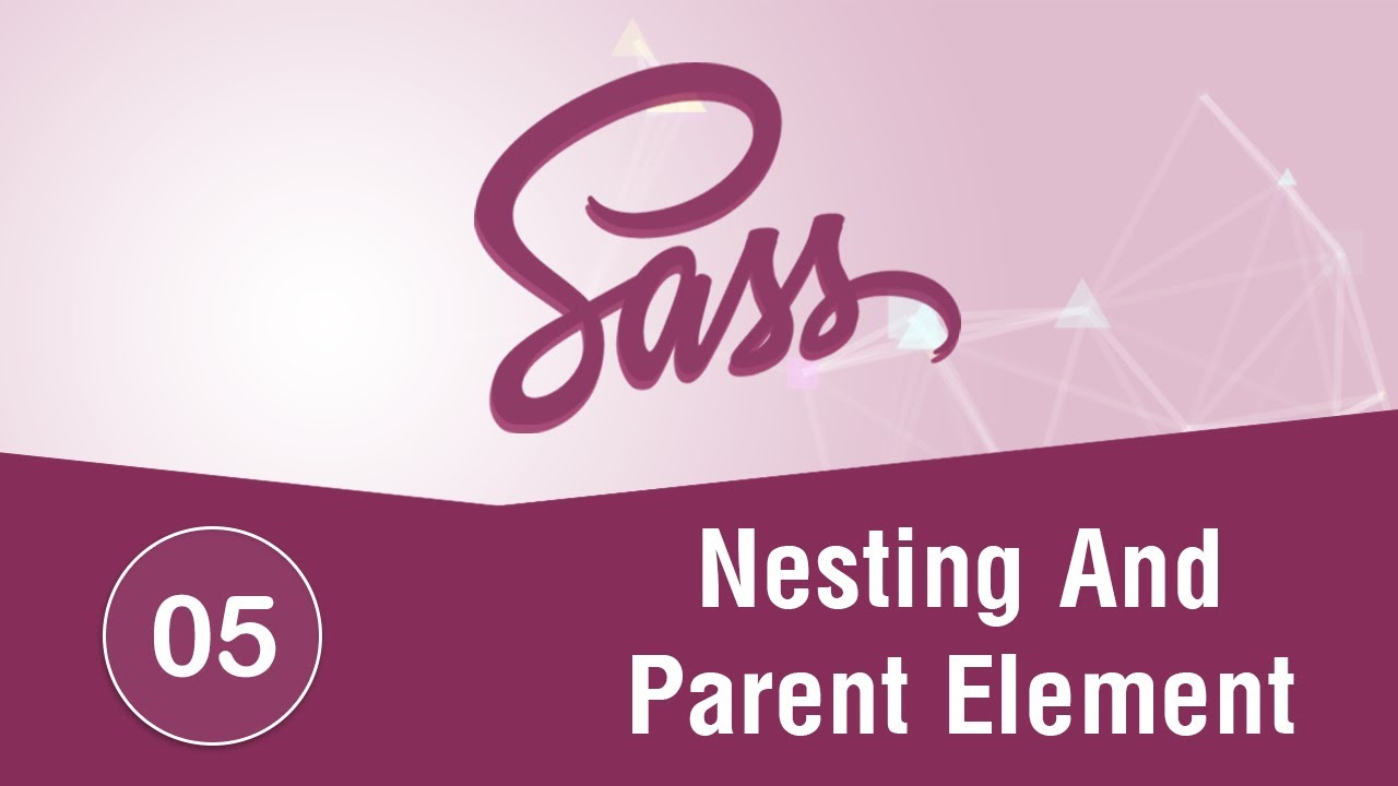 Learn SASS In Arabic 2021 - #05 - Nesting And Parent Element - YouTube