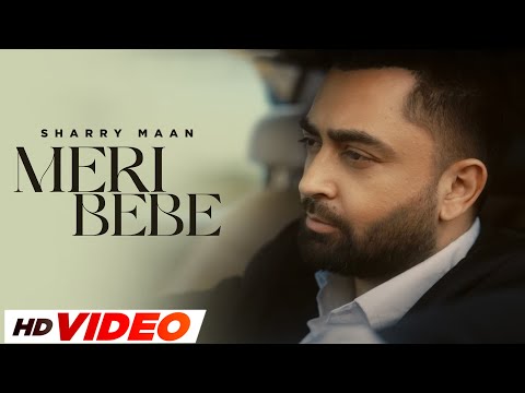 Meri Bebe - (HD Video) | Sharry Maan | New Punjabi Song 2024 | Latest Punjabi Song 2024