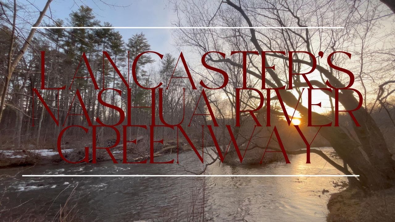 Lancaster's MA,- Nashua River Greenway Trail. Cook Conservation. Pre ...