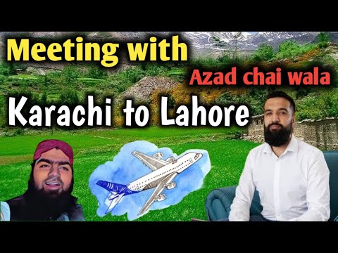 Karachi to Lahore meeting with azad chai wala by Anas zafar imam saab ...