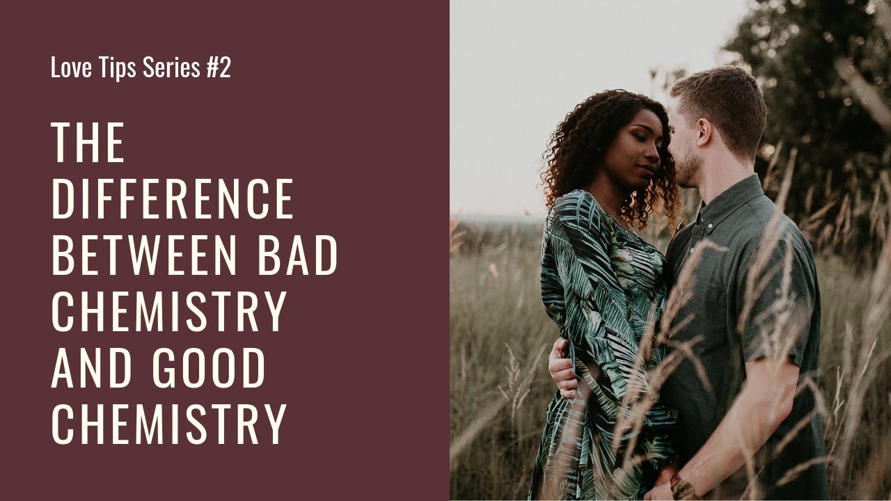 Love Tips Series #2: What's the Difference Between Good Chemistry and ...
