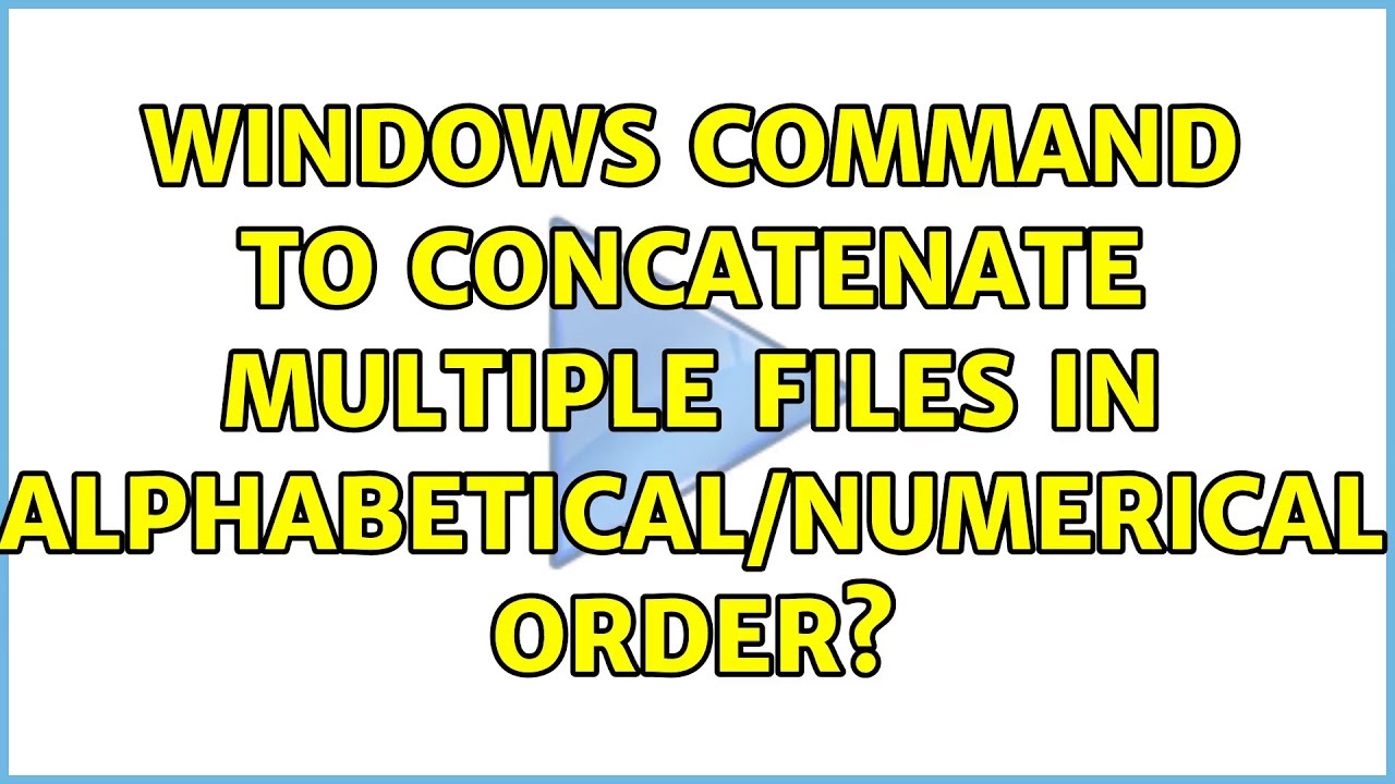 Windows Command To Concatenate Multiple Files In Alphabetical numerical Windows Command To Concatenate Multiple Files In Alphabetical numerical