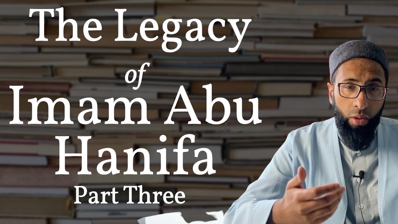 Imam Abu Hanifa and His Legacy - Part Three - YouTube