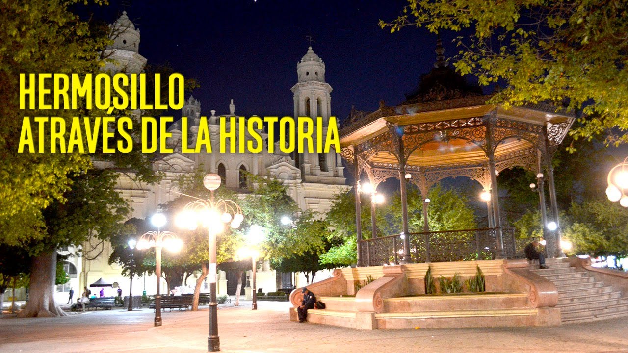 Hermosillo a través de la historia - YouTube