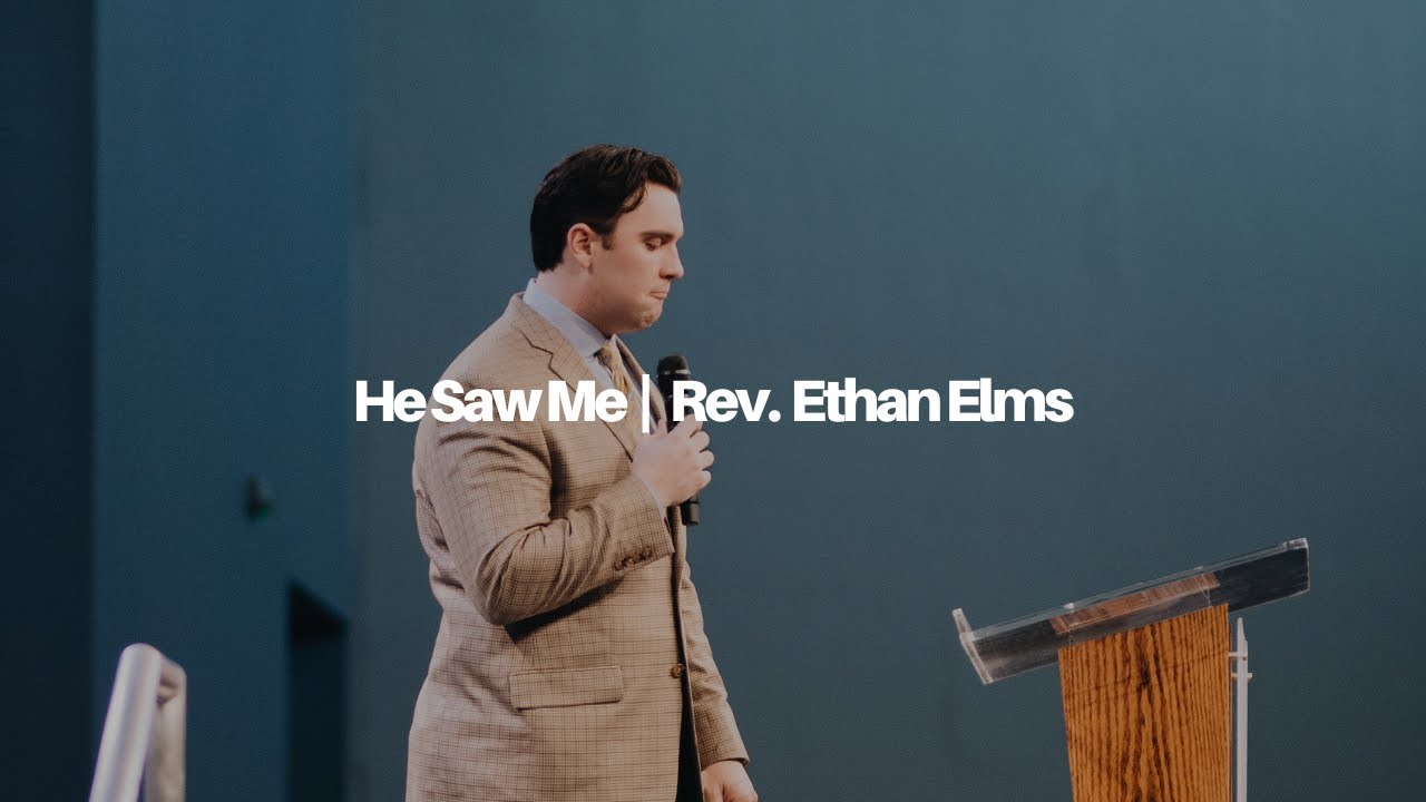 He Saw Me | Rev. Ethan Elms | 01.21.24 - YouTube