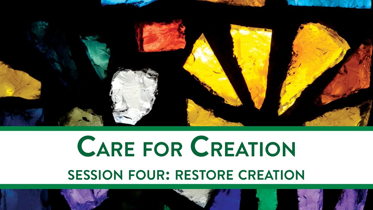 Care for Creation - Session Four: Restore Creation - YouTube