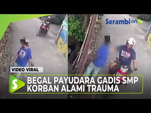VIRAL Video Begal Payudara Gadis SMP, Korban Alami Trauma dan Takut Keluar Rumah
