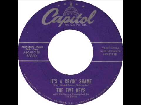 Five Keys - It's A Cryin' Shame (Capitol 3830) 1957 - YouTube