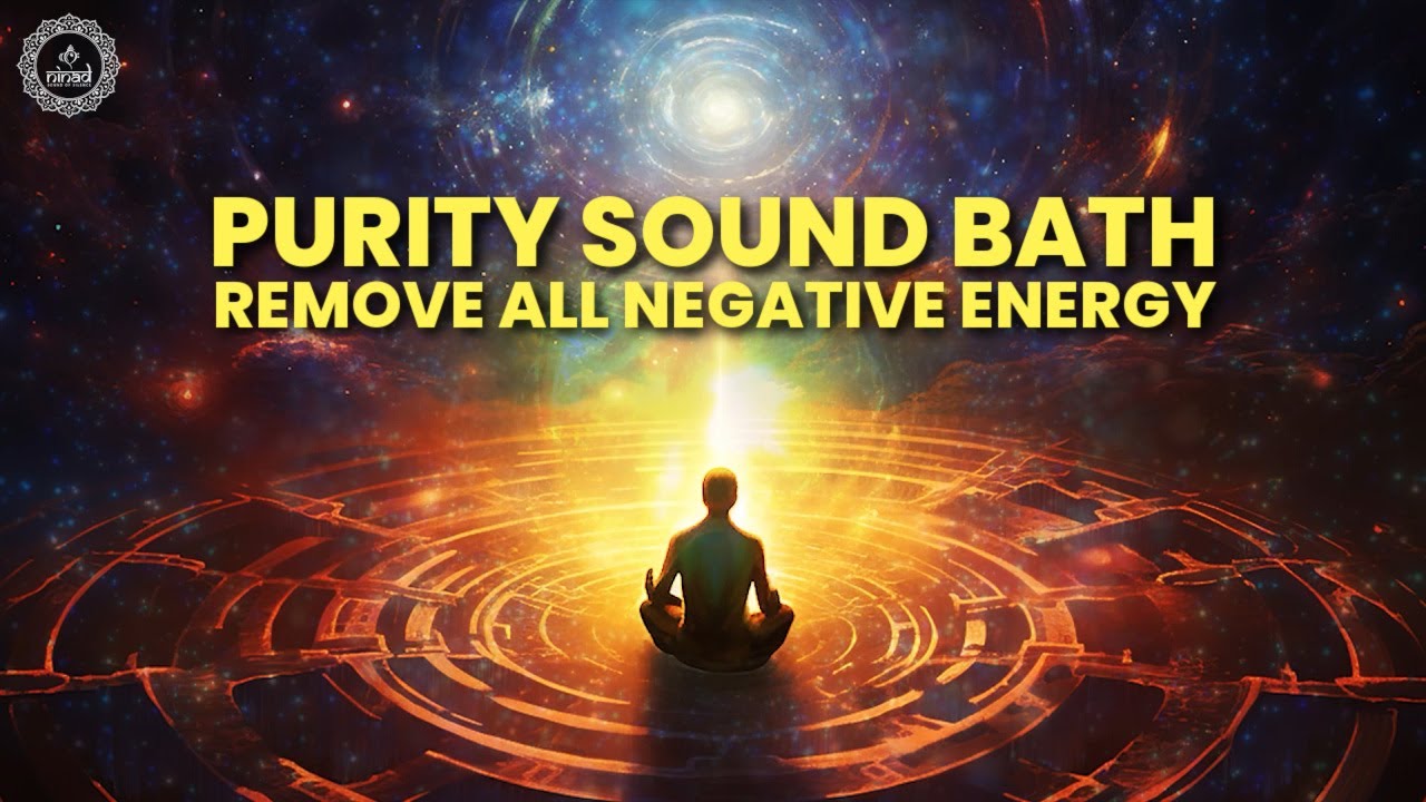 Purity Sound Bath | Purify Your Home, Body & Soul | Remove All Negative ...