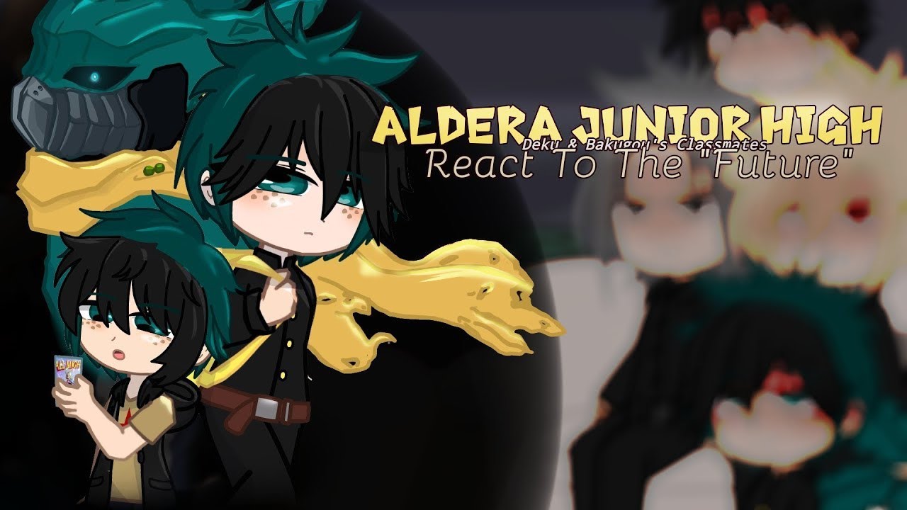 Aldera Junior High Reacts To The Future|Deku And Katsuki's Past ...
