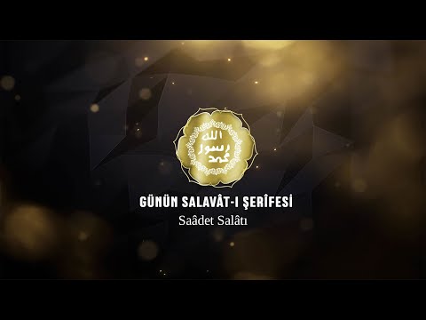 Günün Salevât-ı Şerîfesi - Saâdet Salâtı