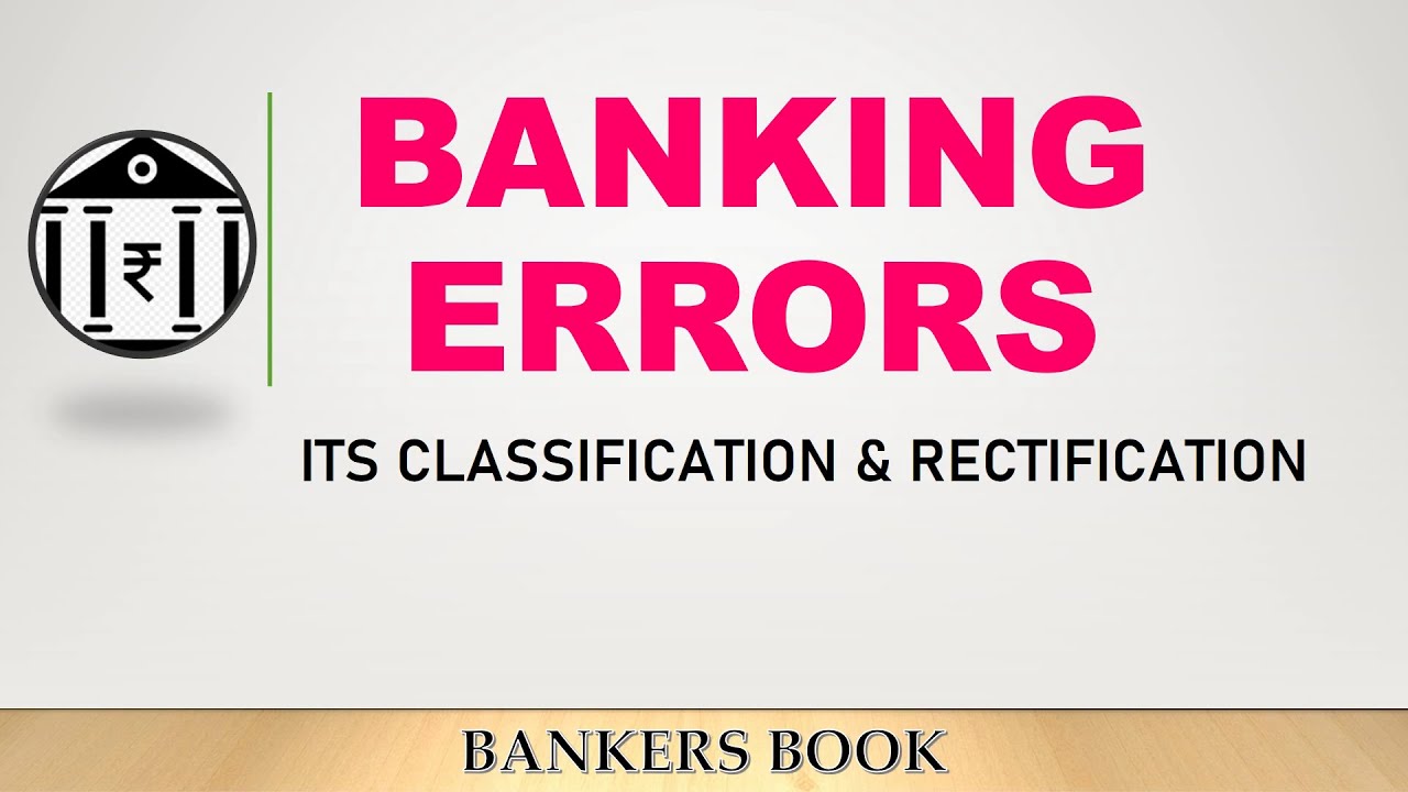 BANKING ERRORS: ITS CLASSIFICATION AND RECTIFICATION. DAY TO DAY ...