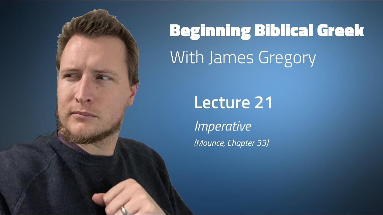 Beginning Biblical Greek Lecture 21 Imperative Mood - YouTube