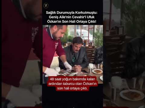 Sağlık Durumuyla Korkutmuştu: Geniş Aile'nin Cevahir'i Ufuk Özkan'ın Son Hali Ortaya Çıktı!